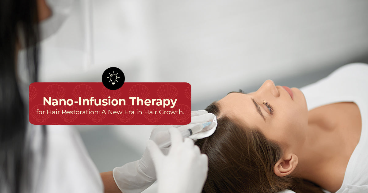 Nano Infusion Therapy: The Future of Hair Restoration & Growth